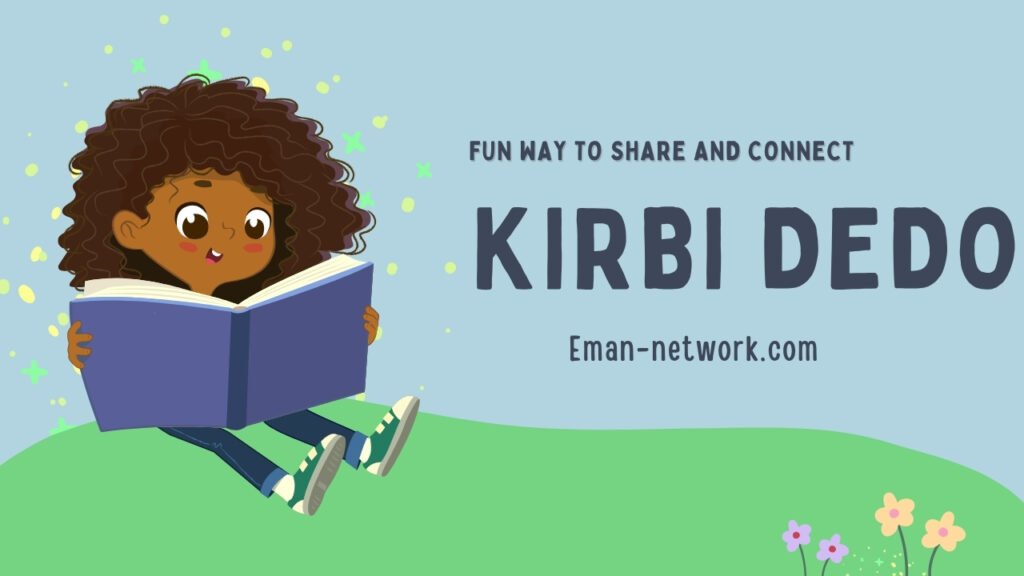 Kirbi Dedo | A Fun Way to Share and Connect - Eman Network