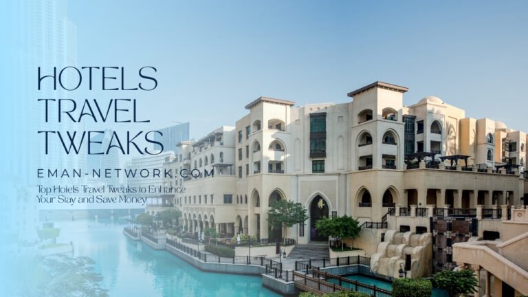 Top Hotels Travel Tweaks to Enhance Your Stay and Save Money